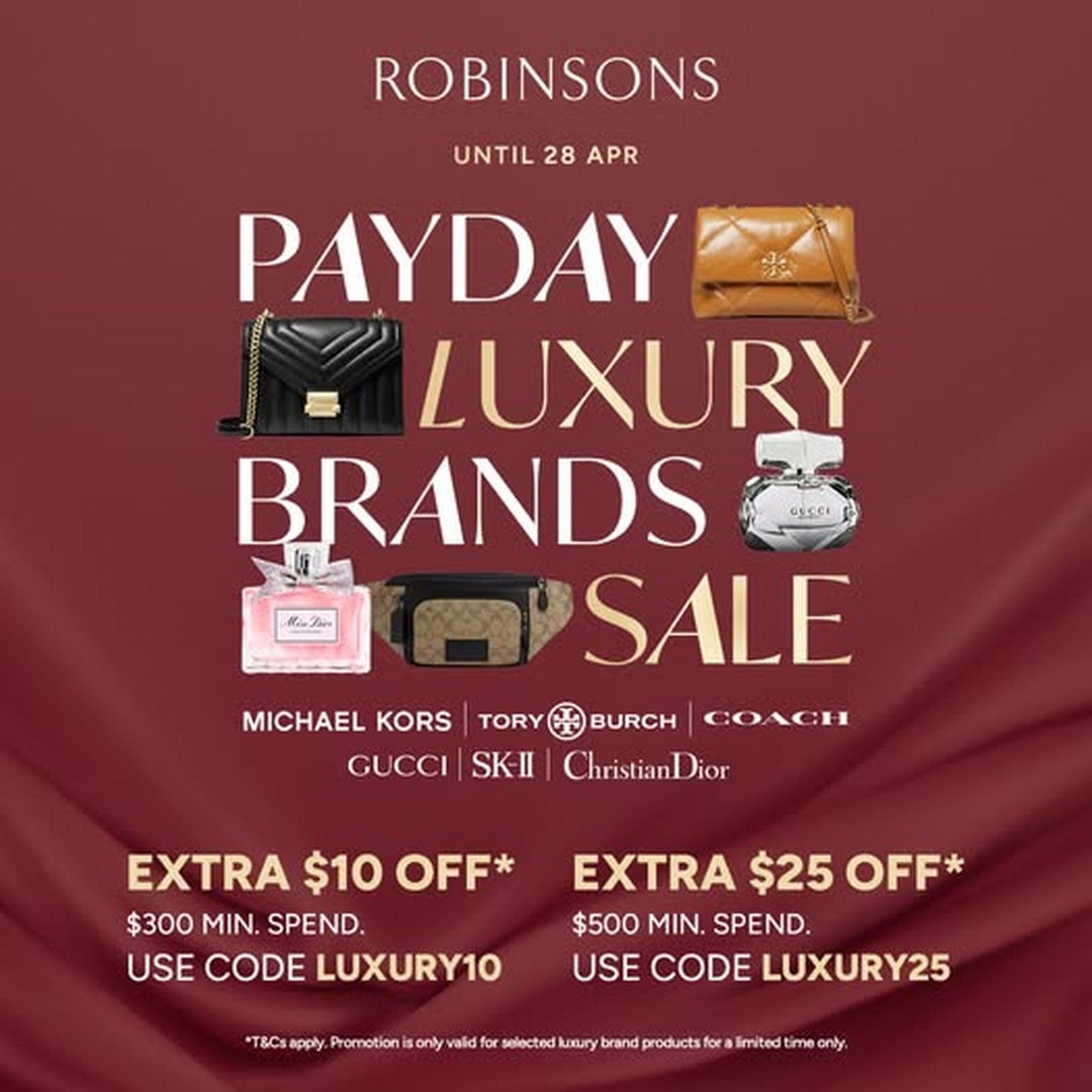 Now till 28 April 2025: Robinsons – Enjoy Savings on Luxury Fashion ...