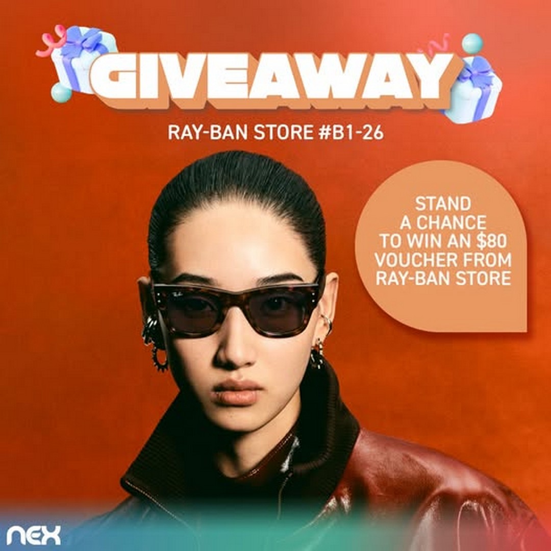 Now till 1 June 2025: NEX Singapore – Ray-Ban Father’s Day Giveaway ...