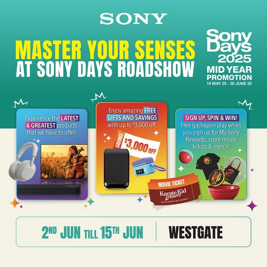 2-15 June 2025: Sony Singapore – Sony Days Roadshow at Westgate ...